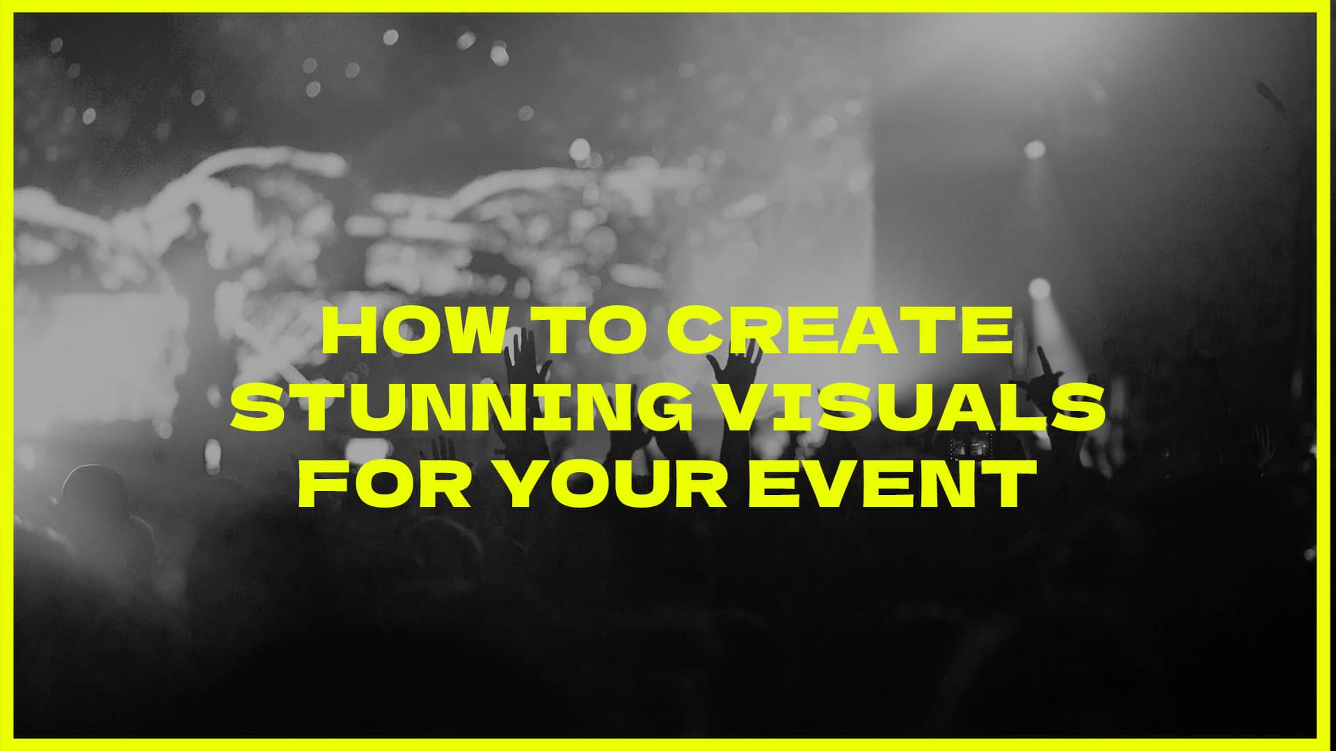 How to create stunning visuals for your event